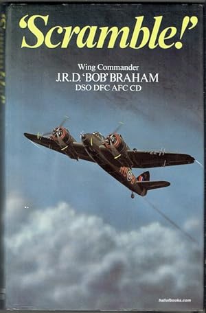 Scramble by Wing Commander JRD “Bob” Braham D.S.O,D.F.C ,A.F.C,C.D ...