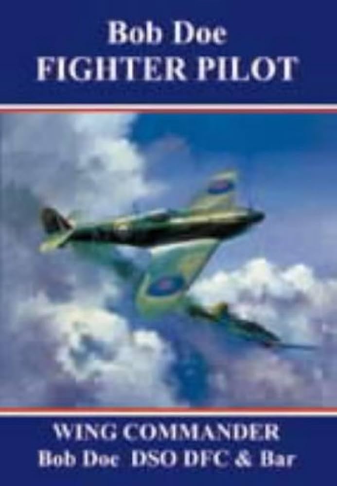 Bob Doe Fighter Pilot by Wing Commander Bob Doe DSO,DFC & Bar | Angus ...