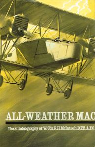 All Weather Mac The Autobiography of W/Cdr R H McIntosh by Jeffrey Spry ...