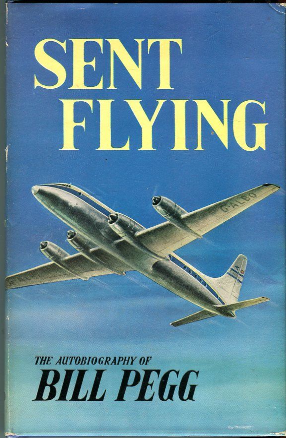 Sent Flying The Autobiography of Bill Pegg | Angus Mansfield Aviation Books