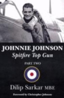 Johnnie Johnson Spitfire Top Gun Part Two by Dilip Sarkar M.B.E | Angus ...