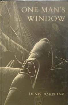 One Man’s Window by Denis Barnham – RARE | Angus Mansfield Aviation Books