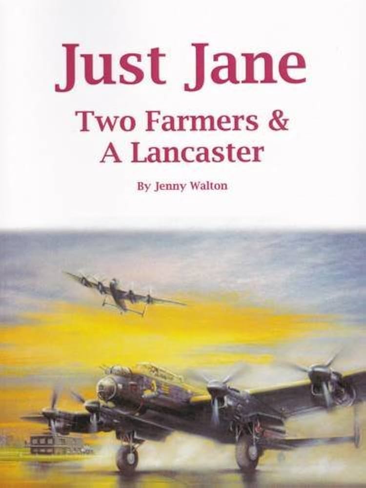 Just Jane Two Farmers and a Lancaster by Jenny Walton | Angus Mansfield ...